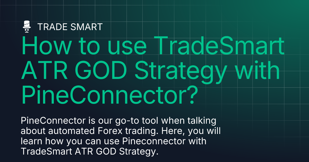 How to use TradeSmart ATR GOD Strategy with PineConnector? | TRADE SMART