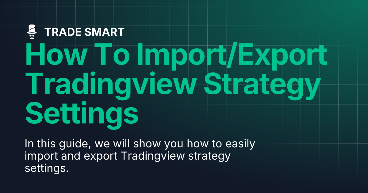 How To Import/Export Tradingview Strategy Settings | TRADE SMART
